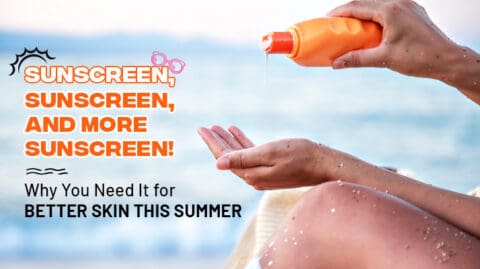 Sunscreen, Sunscreen, and More Sunscreen! Why You Need It for Better ...